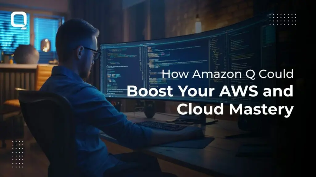 How to boost Your Cloud mastery and AWS with Amazon Q?